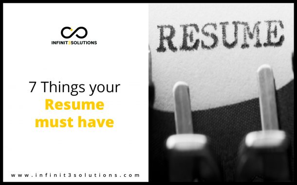 7 Things your Resume Needs to Get Hired - Infinit3Solutions