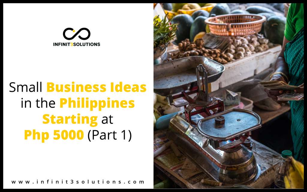Small Business Ideas in The Philippines Starting at Php 5000 (Part 1)